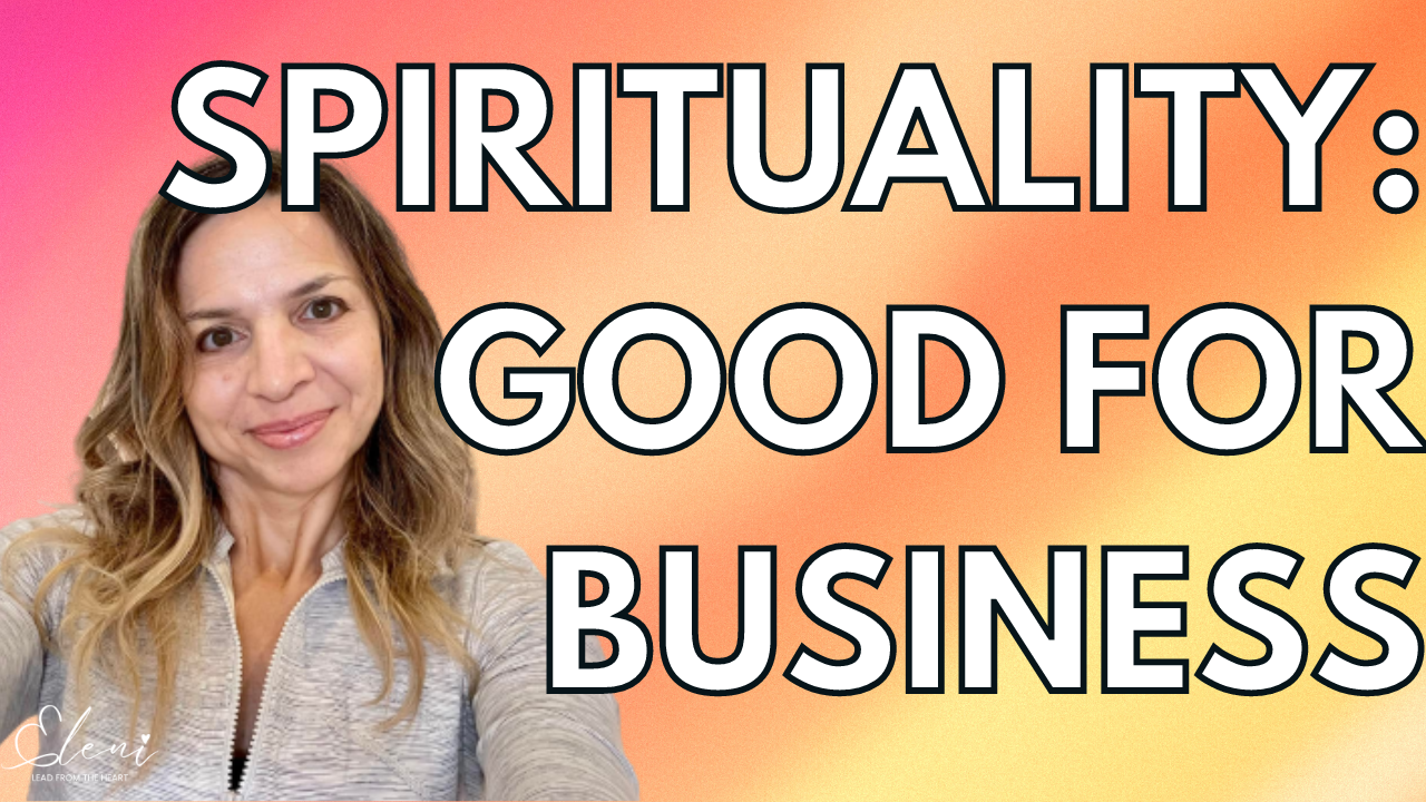 Why is Spirituality Good for Business? - Eleni Mitas | Heart Leader